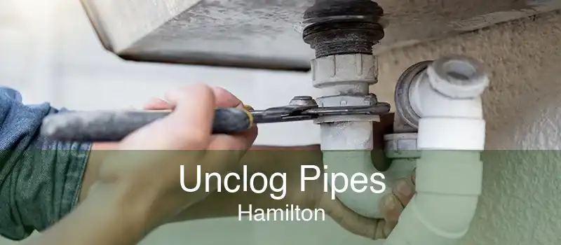 Unclog Pipes Hamilton | Professional Pipes Unclogging Services